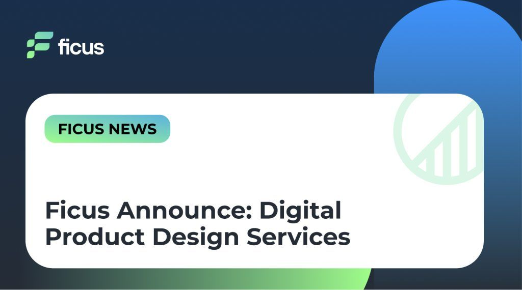 Ficus Announce: Digital Product Design Services - Ficus Technologies
