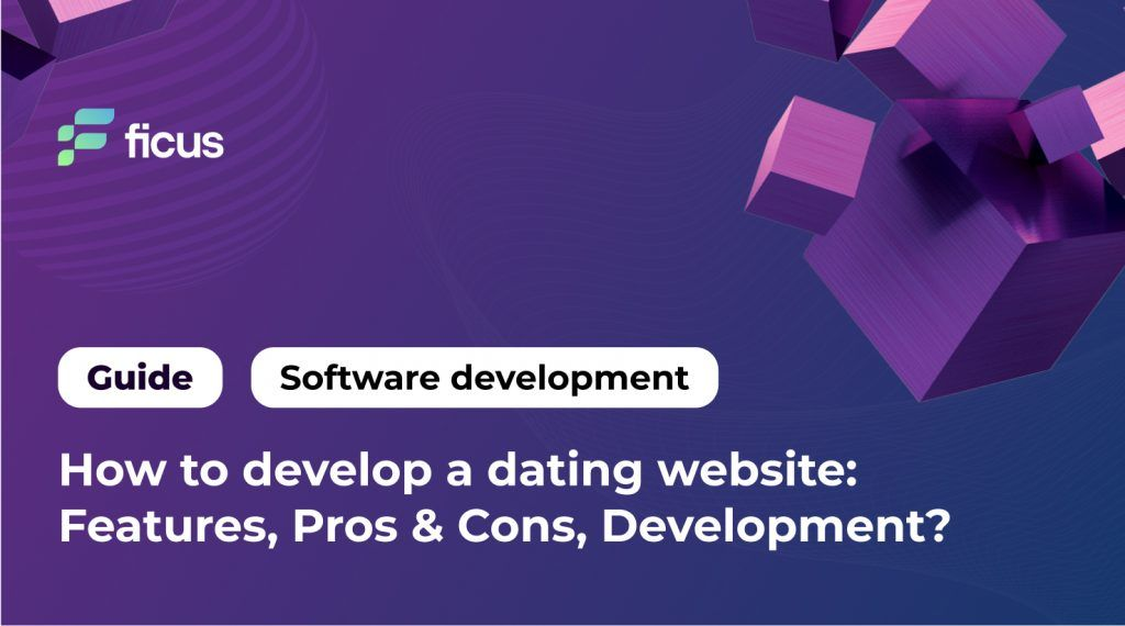 How to develop a dating website: Features, Pros & Cons, Development? - Ficus Technologies