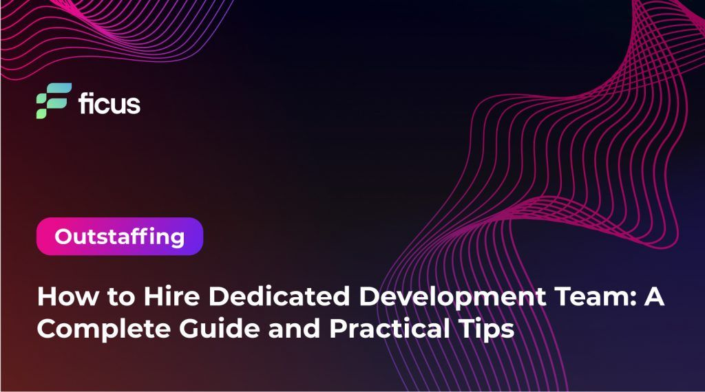 How to Hire Dedicated Development Team: A Complete Guide and Practical ...