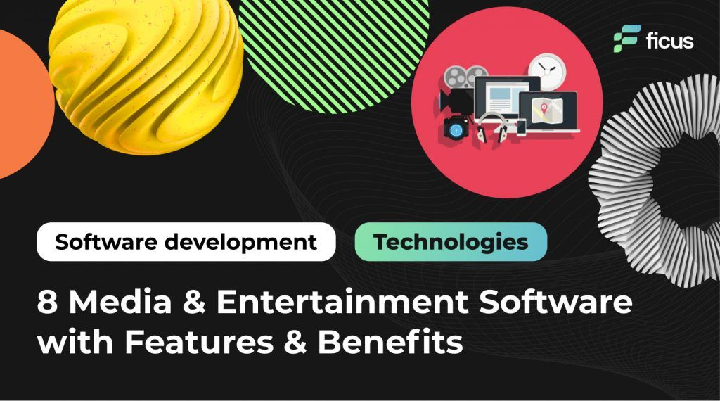 8 Media & Entertainment Software with Features & Benefits - Ficus ...