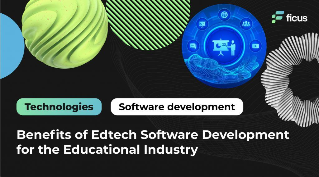 Benefits of Edtech Software Development for the Educational Industry ...