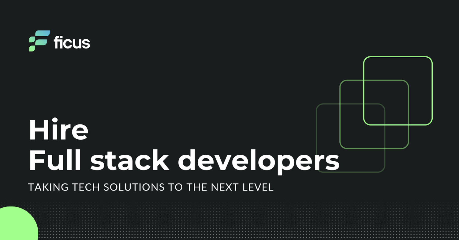 Hire best Full-Stack developers for outstaff - Ficus Technologies
