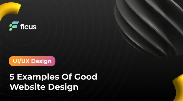 5 Examples Of Good Website Design - Ficus Technologies