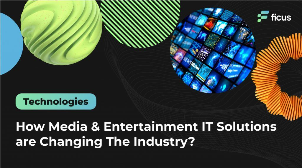 How Media & Entertainment IT Solutions are Changing The Industry ...