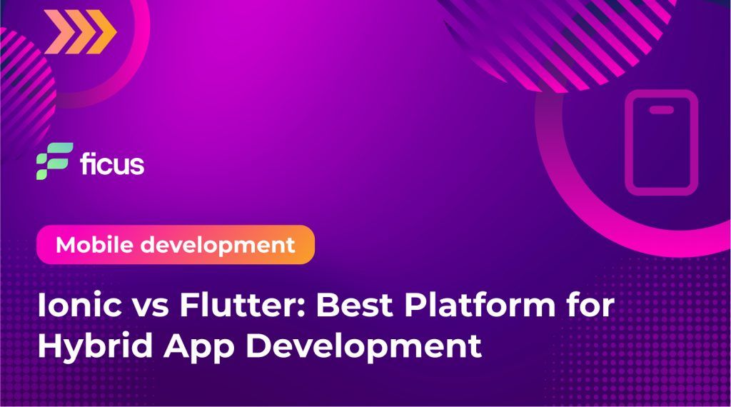 Ionic vs Flutter: Best Platform for Hybrid App Development - Ficus Technologies