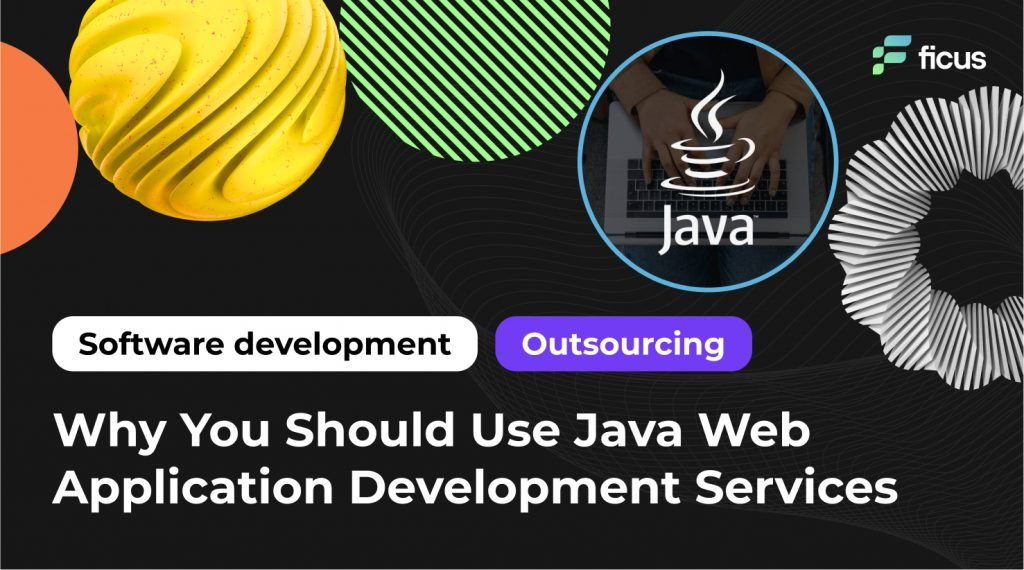 Why You Should Use Java for Web Application Development Services - Ficus Technologies