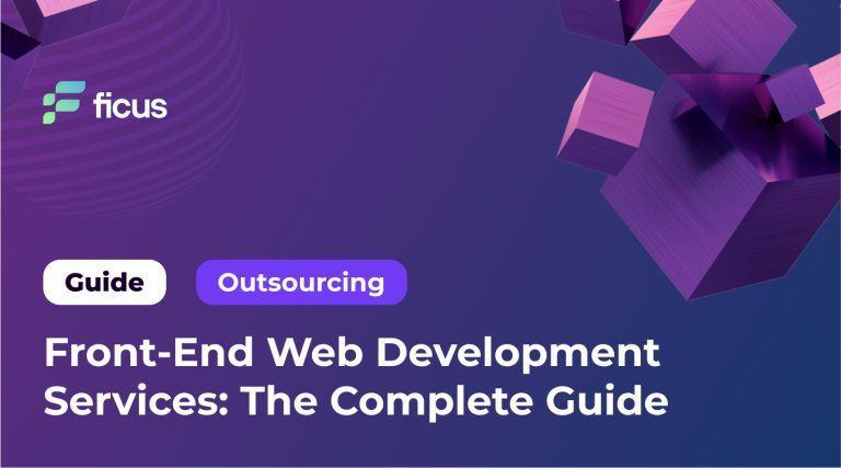 What are Front-End Web Development Services? The Complete Guide - Ficus Technologies