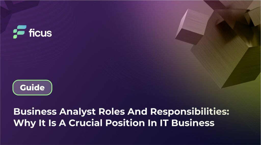 Business Analyst Roles And Responsibilities: Why It Is A Crucial ...