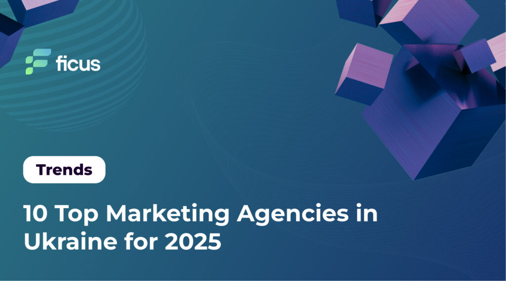 10 Top Marketing Agencies in Ukraine for 2025 - Ficus Technologies