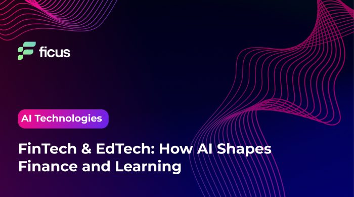 FinTech & EdTech: How AI Shapes Finance and Learning - Ficus Technologies